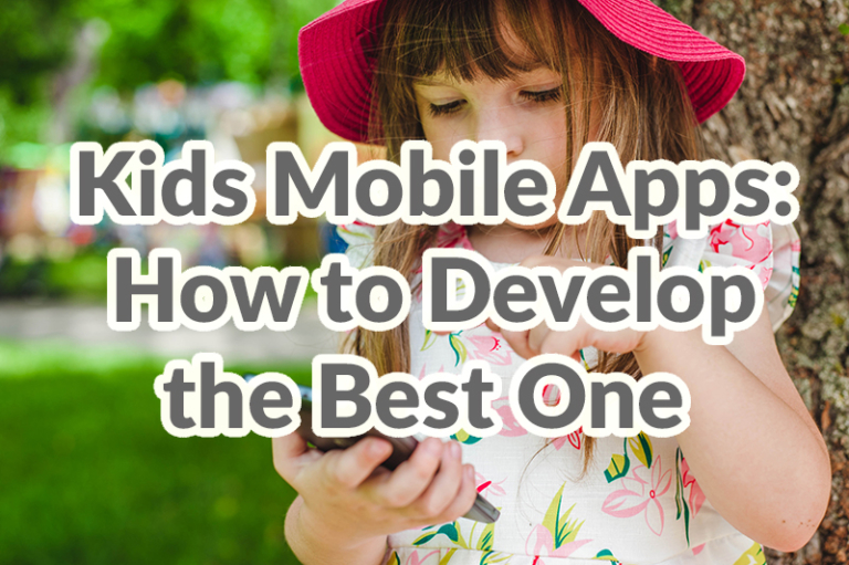 Kids Mobile Apps: How to Develop + List of Top 10 Trending Kids Apps